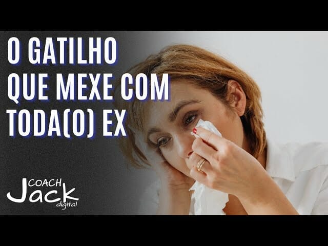 O Gatilho que mexe com a cabeça da sua Ex ou do seu Ex - Coach Jack